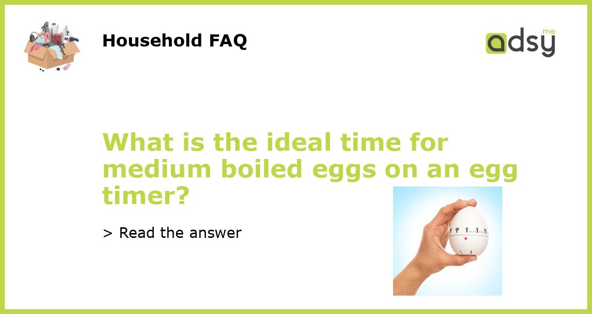What is the ideal time for medium boiled eggs on an egg timer?