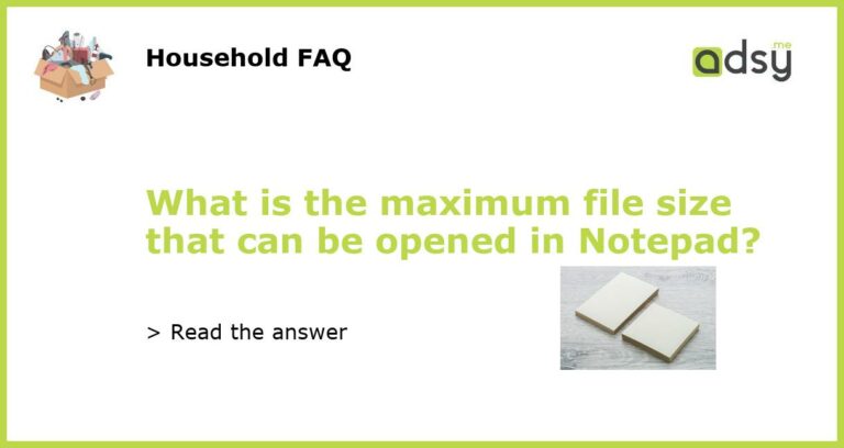 What is the maximum file size that can be opened in Notepad?