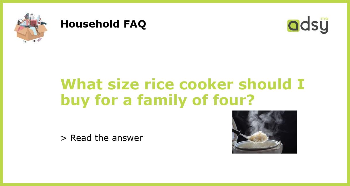 What size rice cooker should I buy for a family of four?