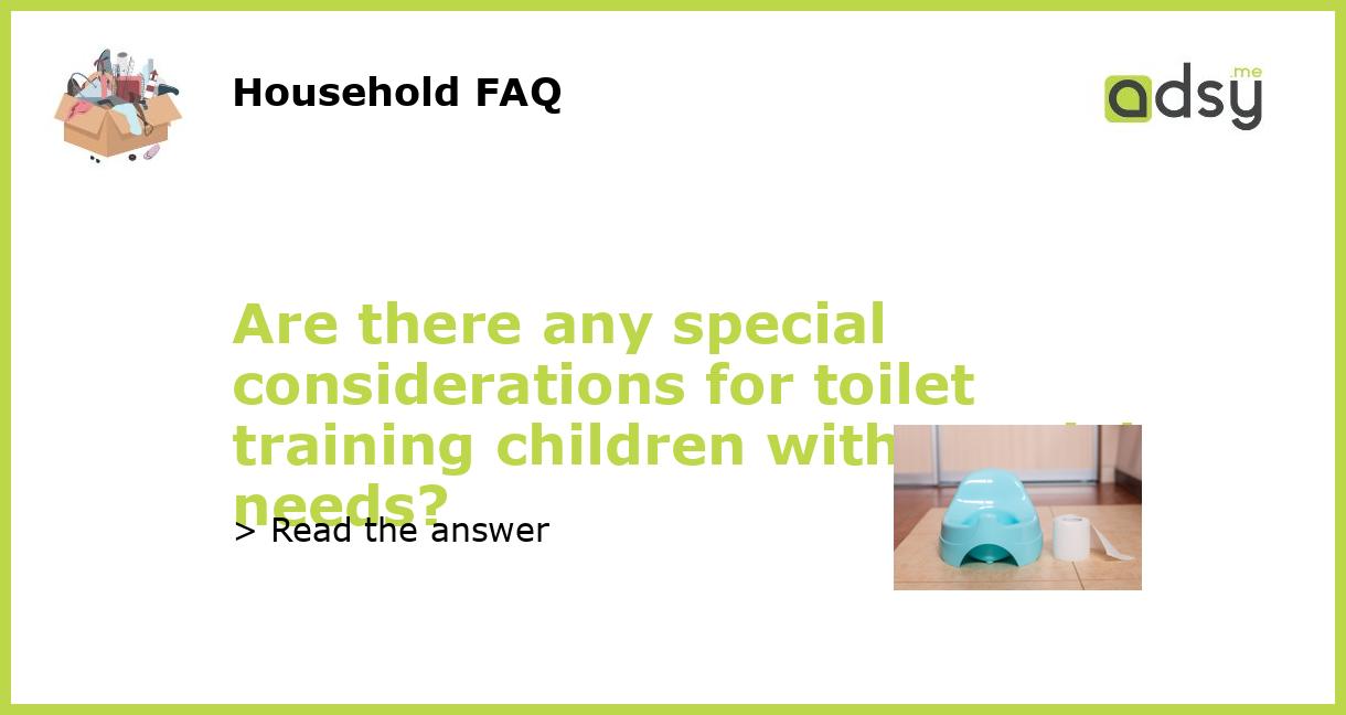 Are there any special considerations for toilet training children with ...