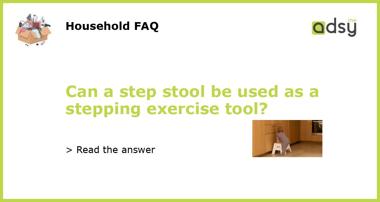 Can a step stool be used as a stepping exercise tool?