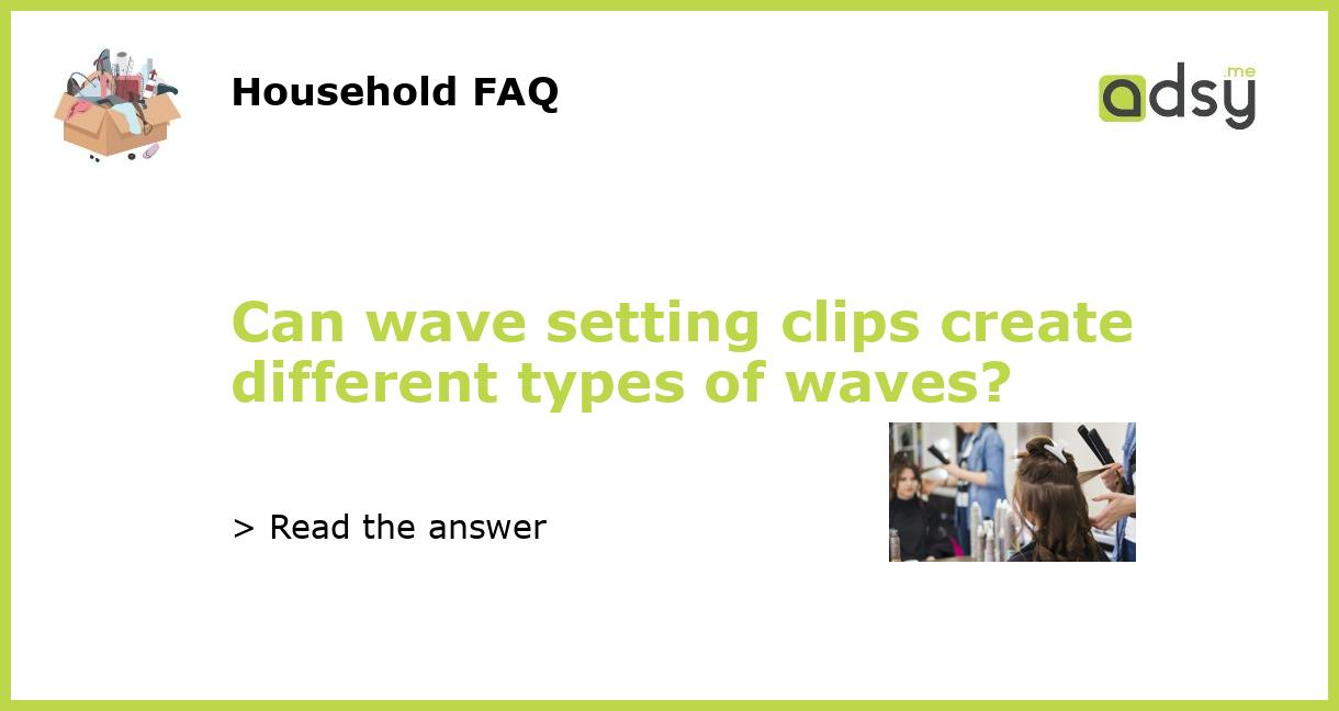 Can wave setting clips create different types of waves?
