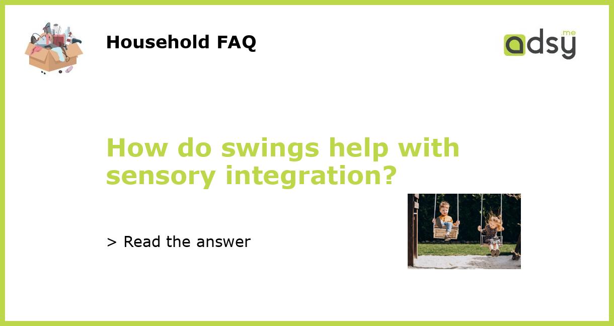 How do swings help with sensory integration?
