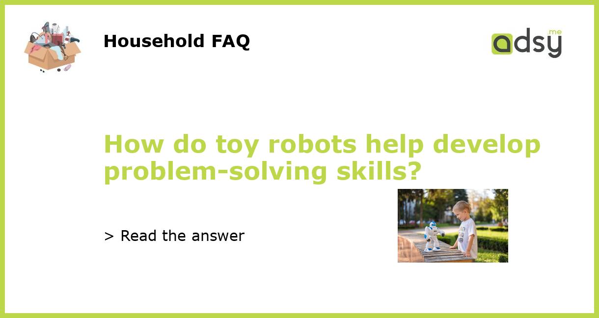 How do toy robots help develop problem-solving skills?