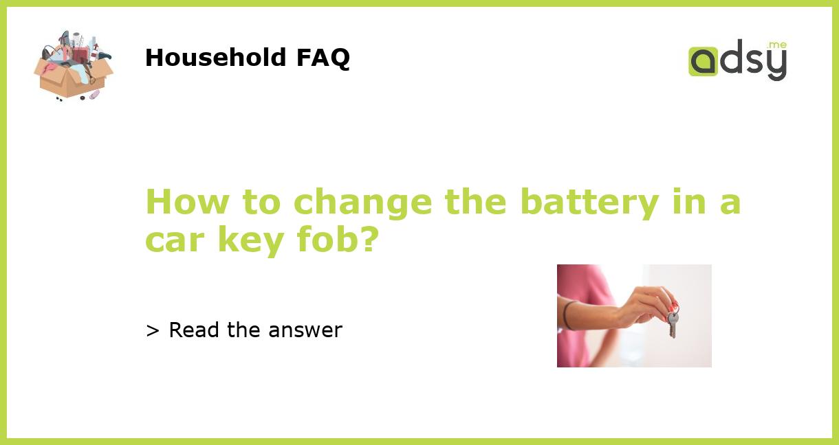How to change the battery in a car key fob?
