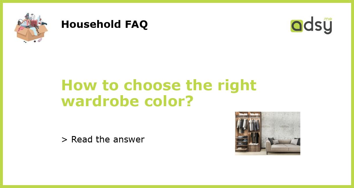How to choose the right wardrobe color?