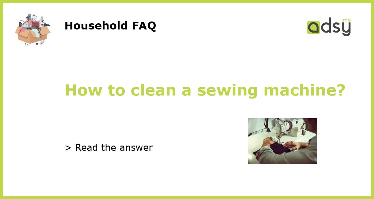 How to clean a sewing machine?