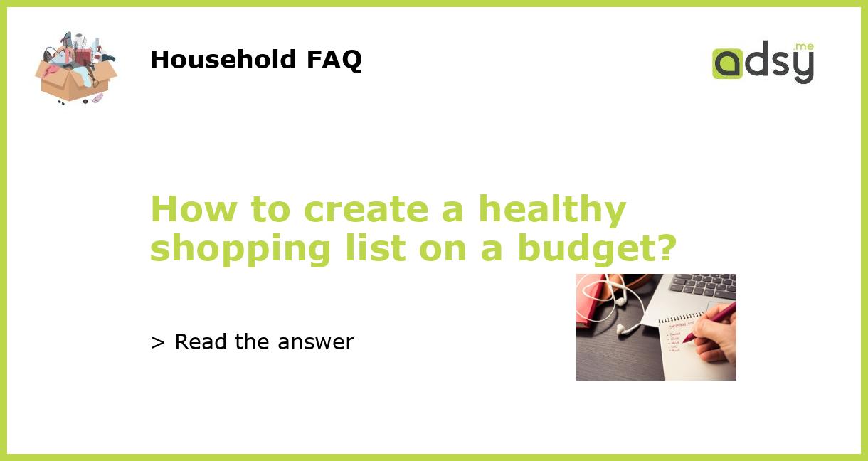 How to create a healthy shopping list on a budget?