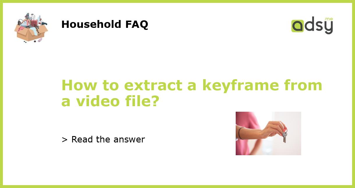 How to extract a keyframe from a video file?