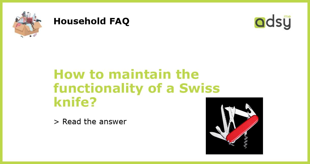 How to maintain the functionality of a Swiss knife?