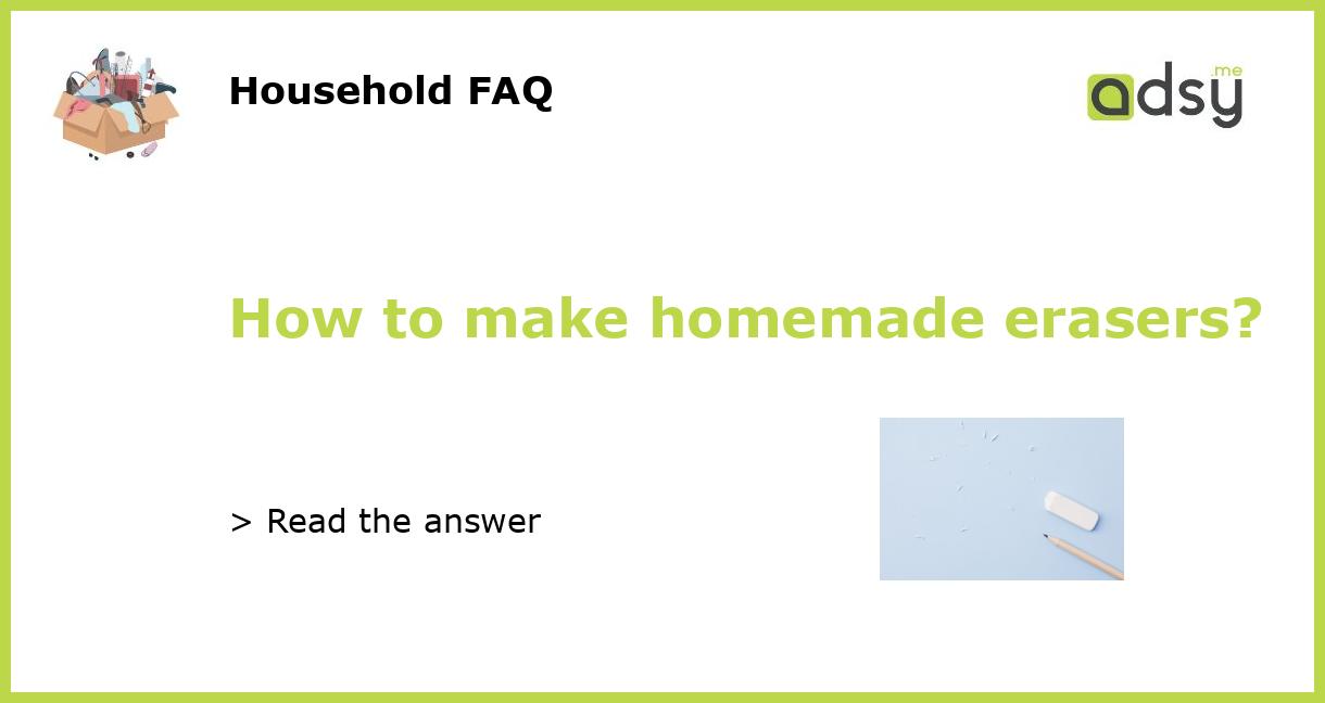 How to make homemade erasers?