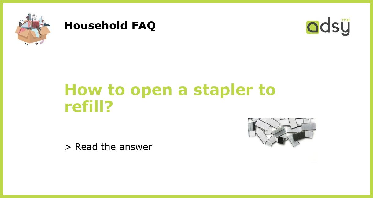 How to open a stapler to refill?