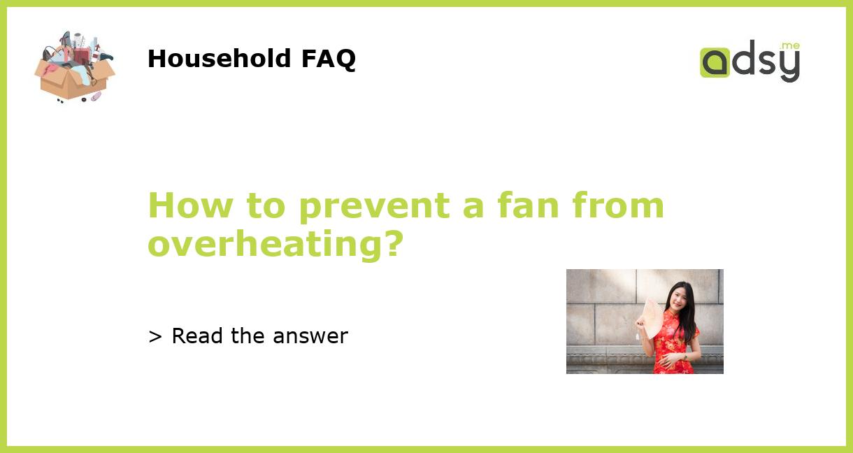 How to prevent a fan from overheating?