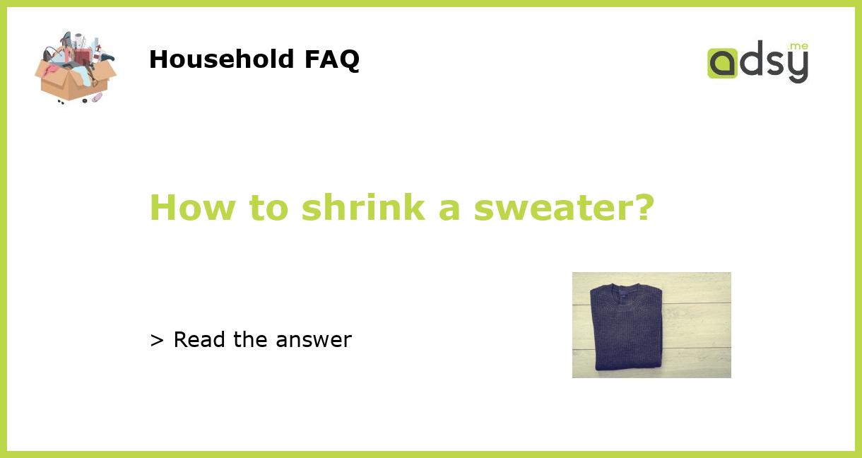 How to shrink a sweater?
