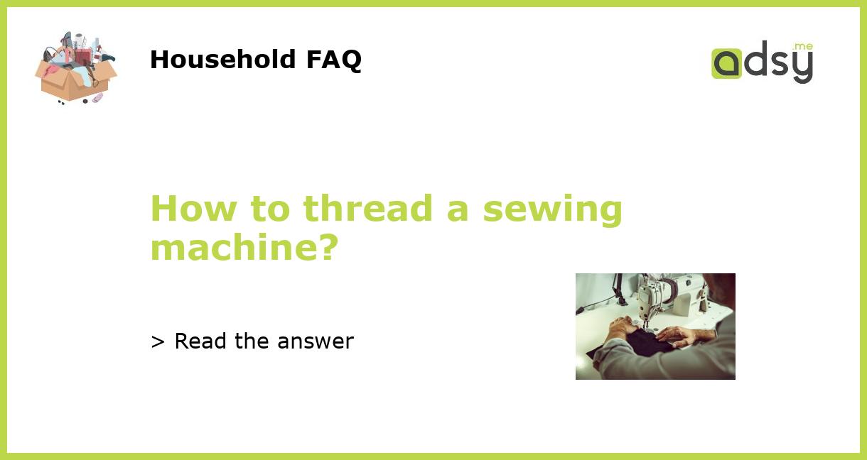 How to thread a sewing machine?