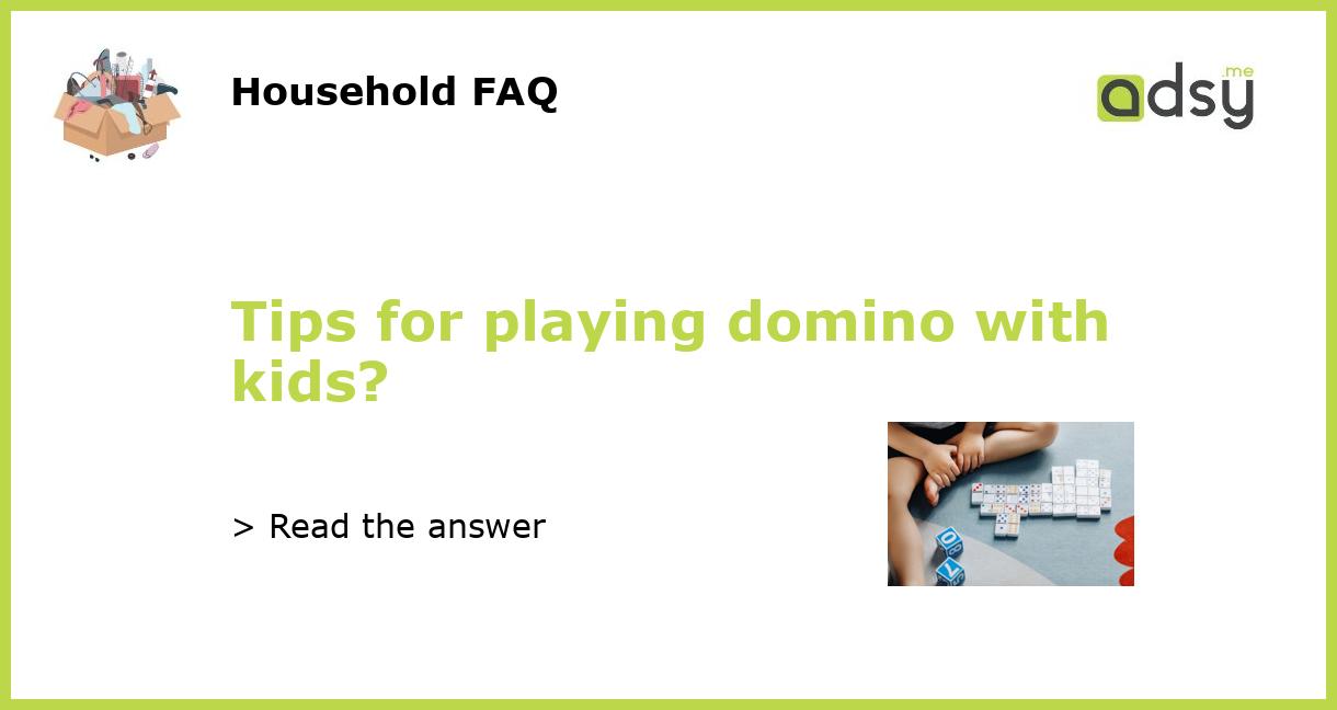 Tips for playing domino with kids?