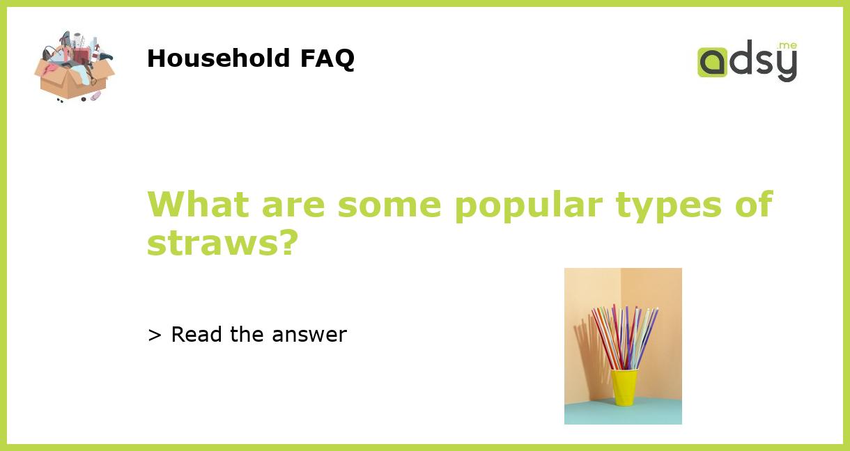 What are some popular types of straws?
