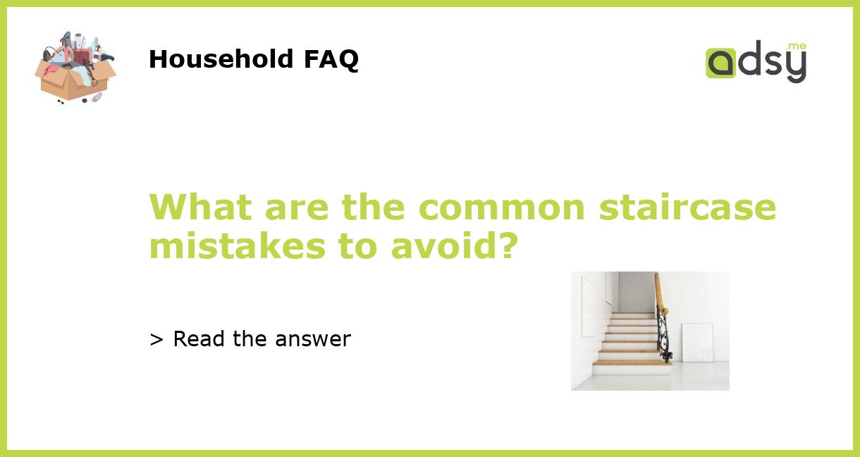 What are the common staircase mistakes to avoid?