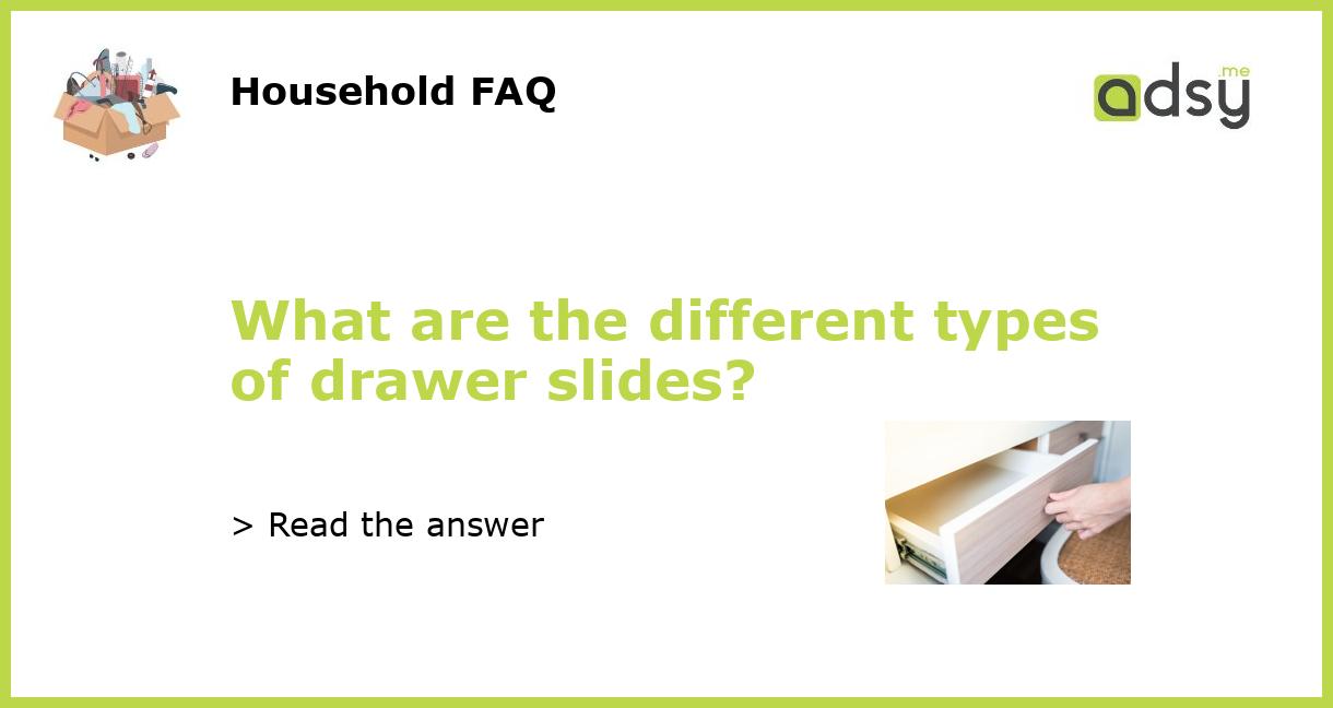 What are the different types of drawer slides?