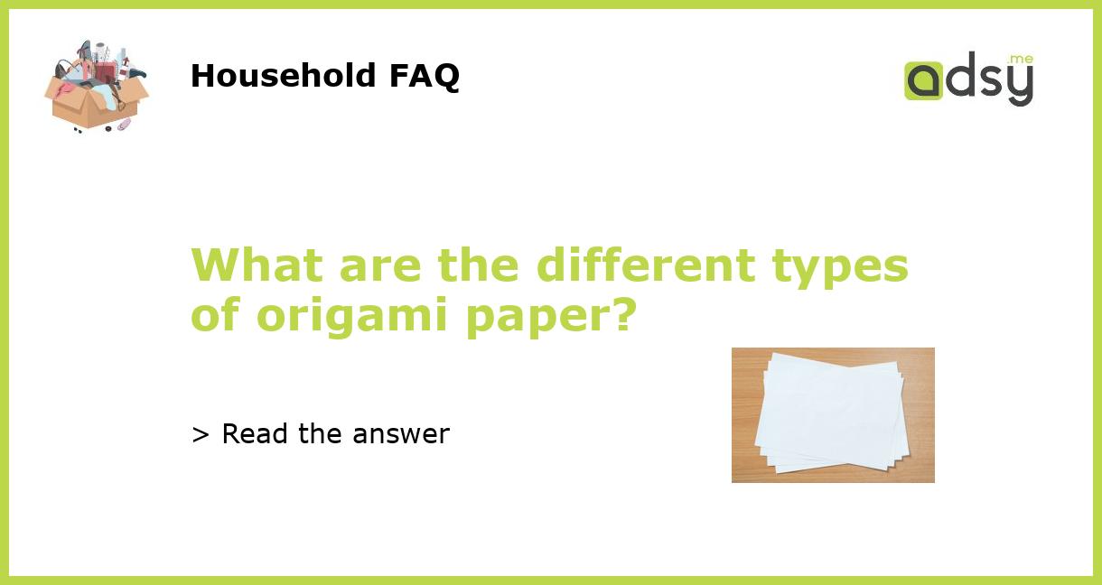 What are the different types of origami paper?