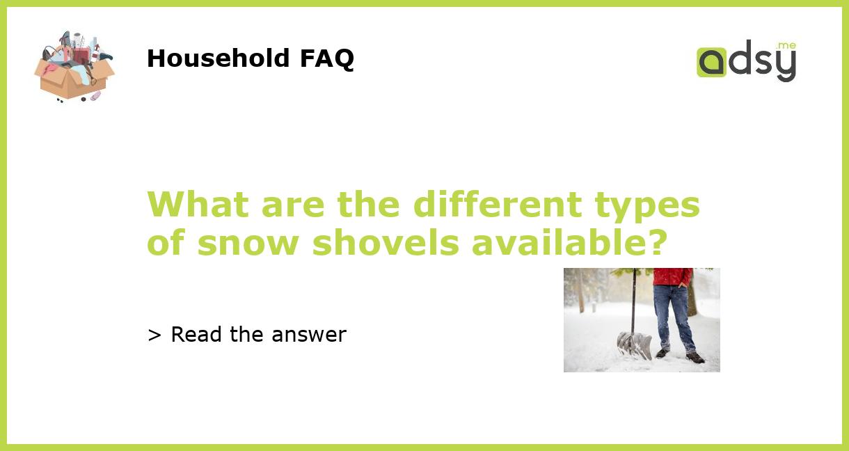 What are the different types of snow shovels available?