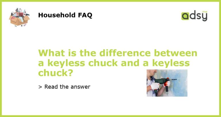 What is the difference between a keyless chuck and a keyless chuck?