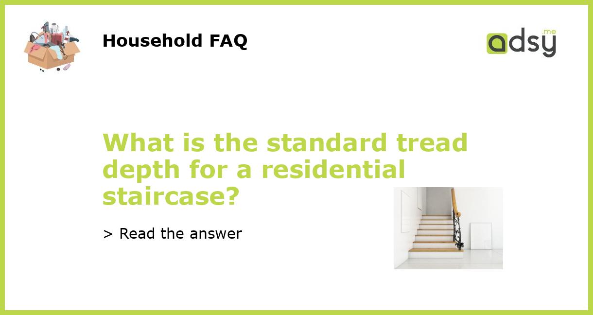 What is the standard tread depth for a residential staircase?