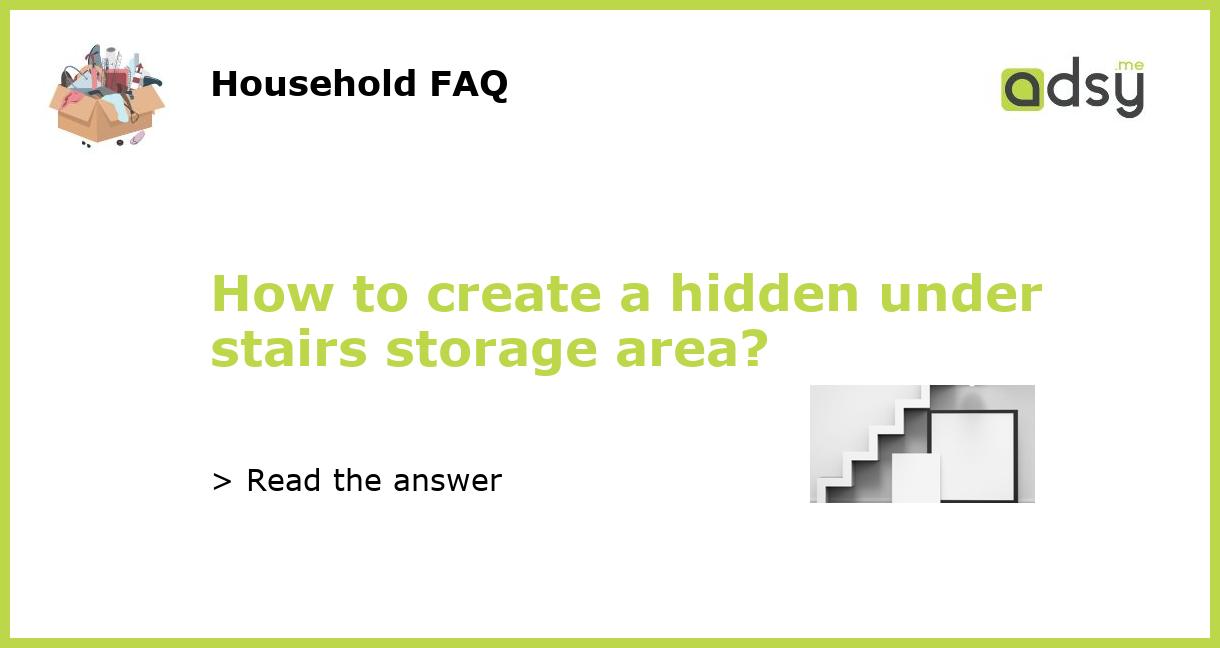 How to create a hidden under stairs storage area?